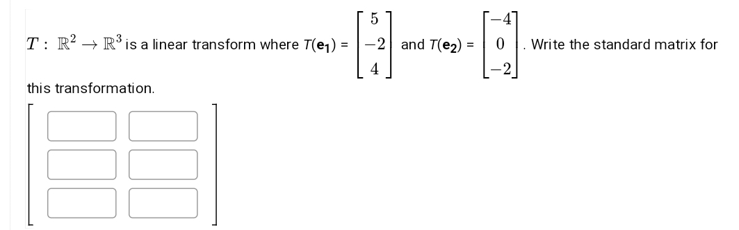 Solved T:R2→R3 ﻿is a linear transform where T(e1)=[5-24] | Chegg.com