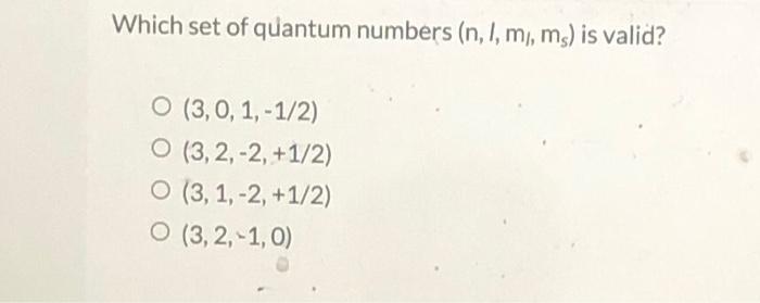Solved Which set of quantum numbers (n, l, m, ms) is valid? | Chegg.com