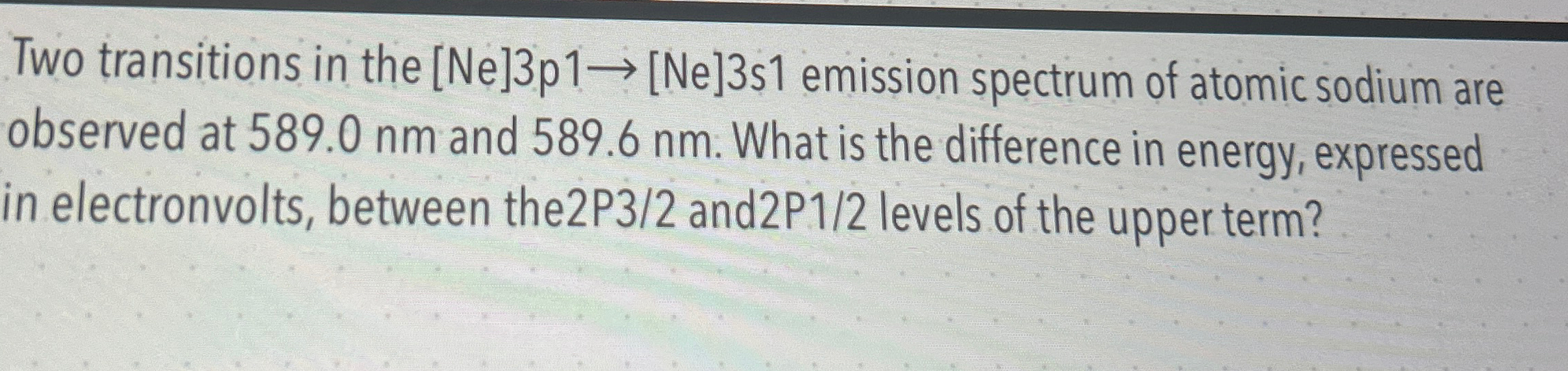 Two transitions in the [Ne]3p1→[Ne]3s1 ﻿emission | Chegg.com