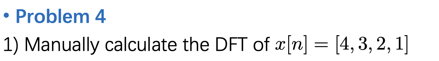 Solved Problem 4Manually calculate the DFT of x[n]=[4,3,2,1] | Chegg.com