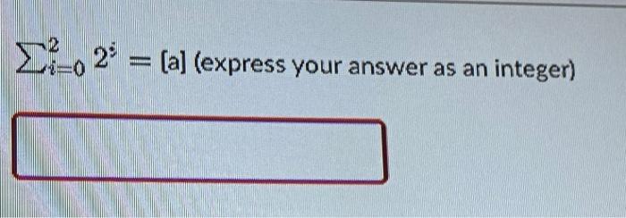 Solved ∑i=022i=[ a] (express your answer as an integer) | Chegg.com
