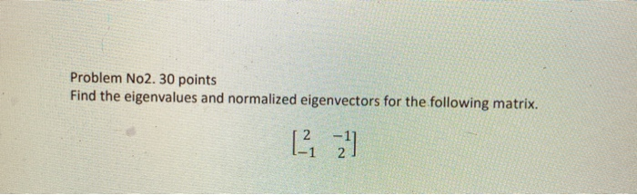 Solved Problem No2. 30 points Find the eigenvalues and | Chegg.com