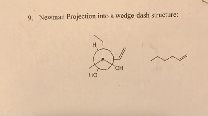 Solved 9. Newman Projection into a wedge-dash structure: Н | Chegg.com