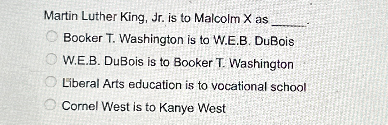 Solved Martin Luther King, Jr. ﻿is to Malcolm X as q,Booker | Chegg.com