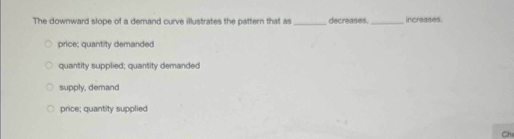 Solved The downward slope of a demand curve illustrates the | Chegg.com