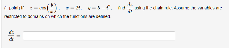Solved (1 ﻿point) ﻿If ,z=cos(yx),x=2t,y=5-t2, ﻿find dzdt | Chegg.com