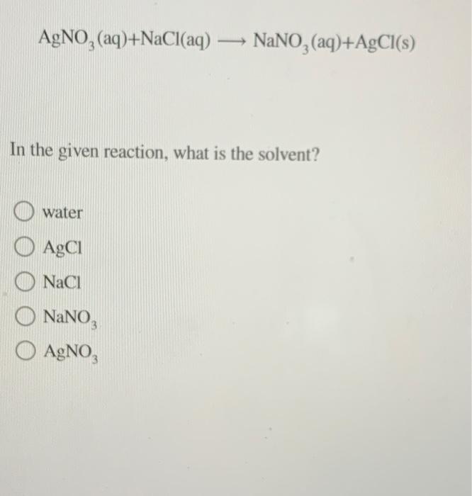 Solved AgNO, (aq)+NaCl(aq) — NaNO, (aq)+AgCl(s) In the given | Chegg.com