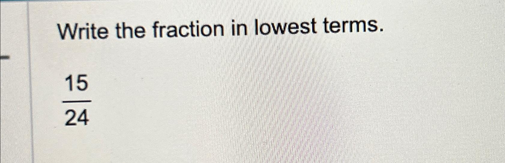 Solved Write the fraction in lowest terms.1524 | Chegg.com