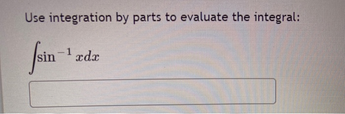 Solved Use integration by parts to evaluate the integral: | Chegg.com