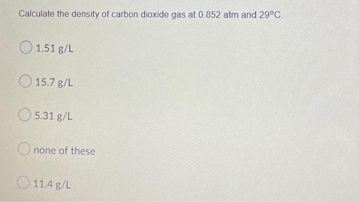 Solved Calculate the density of carbon dioxide gas at 0.852 | Chegg.com