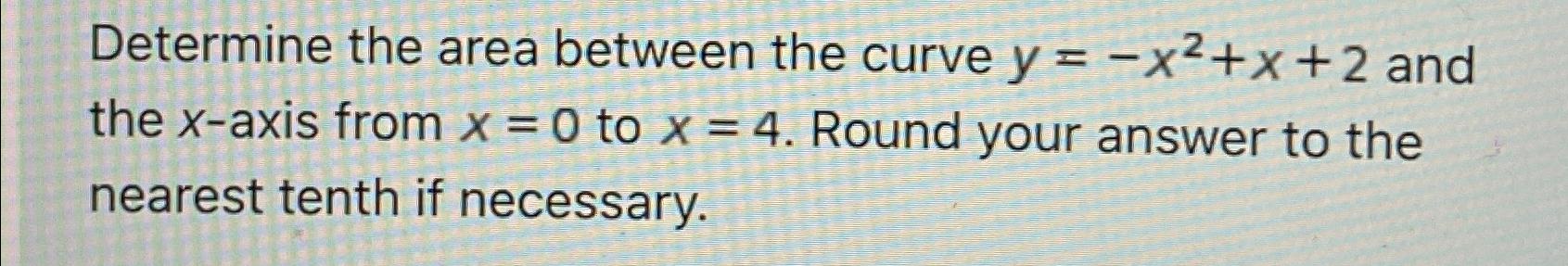 Solved Determine the area between the curve y=-x2+x+2 ﻿and | Chegg.com