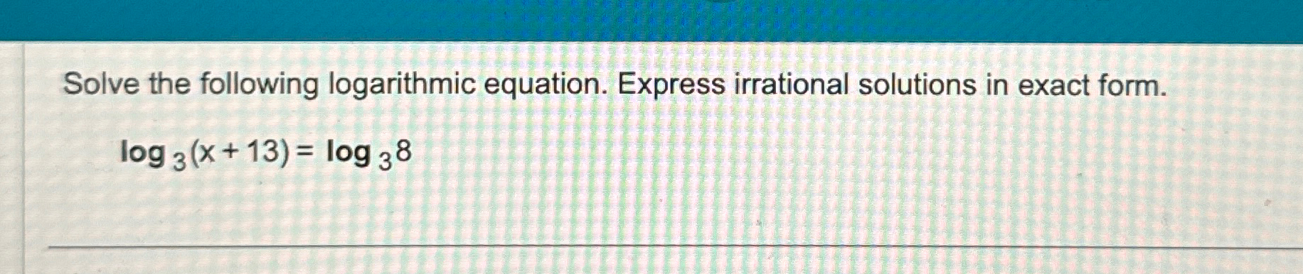 Solved Solve the following logarithmic equation. Express | Chegg.com