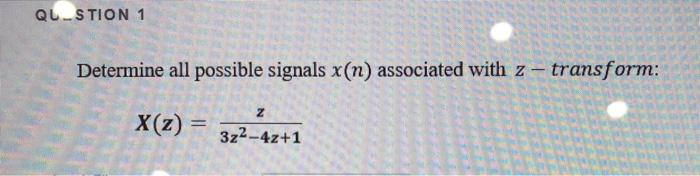 Solved QL_STION 1 Determine all possible signals x(n) | Chegg.com