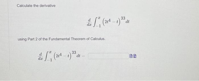 Solved Calculate the derivative dxd∫−1x(2t4−t)33dt using | Chegg.com