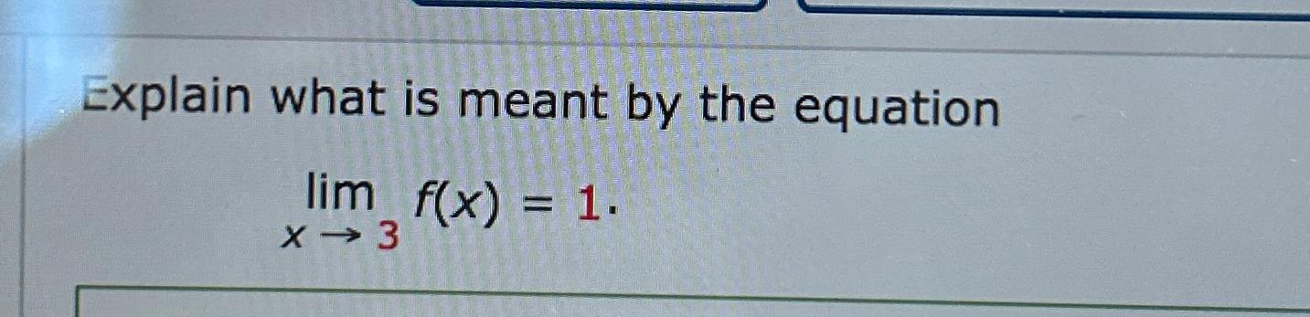 Solved Explain what is meant by the equationlimx→3f(x)=1 | Chegg.com