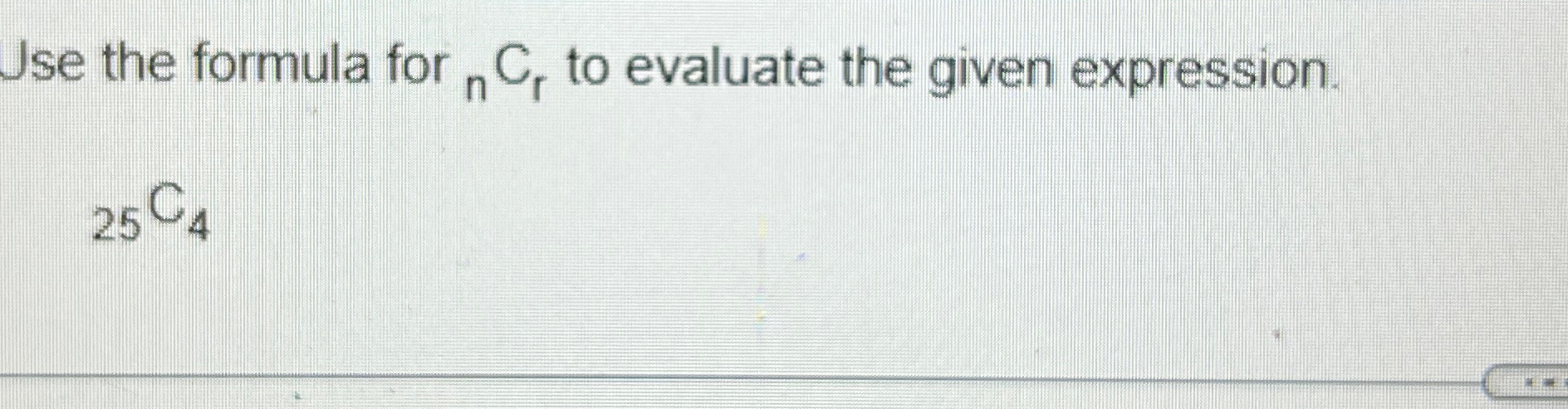 Solved Use the formula for ?nCr ﻿to evaluate the given | Chegg.com
