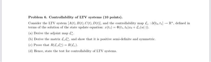 Solved Problem 6. Controllability of LTV systems (10 | Chegg.com
