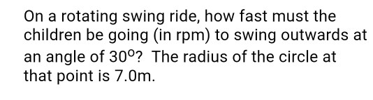 Solved On a rotating swing ride, how fast must the children | Chegg.com