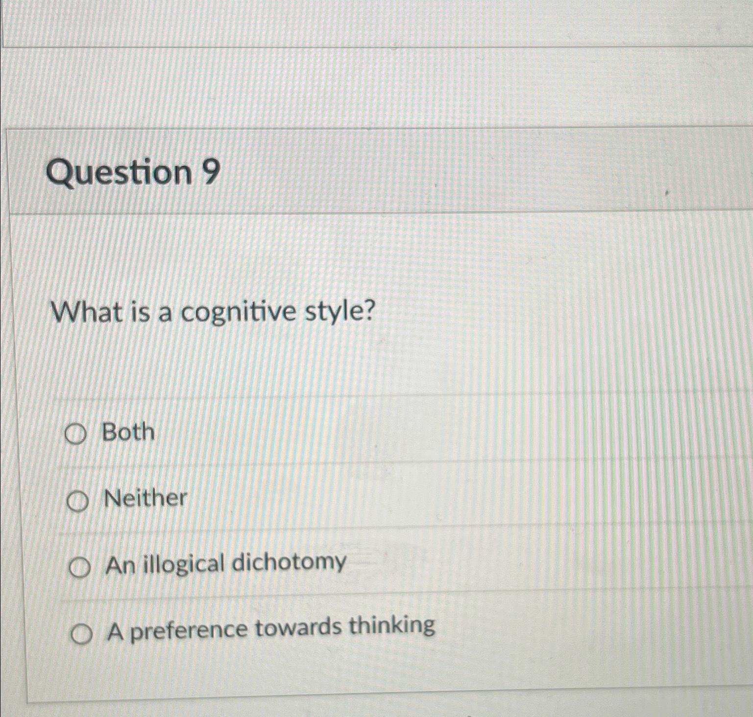 Solved Question 9What is a cognitive style?BothNeitherAn | Chegg.com