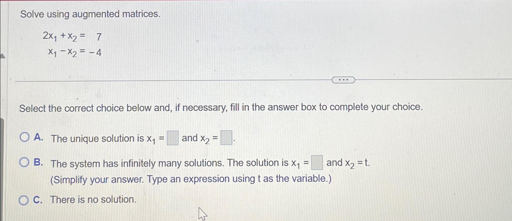 Solved Solve using augmented matrices.2x1+x2=7x1-x2=-4Select | Chegg.com