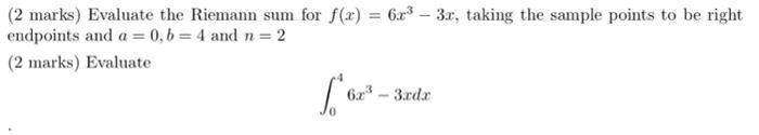 Solved (2 marks) Evaluate the Riemann sum for f(x)=6x3−3x, | Chegg.com