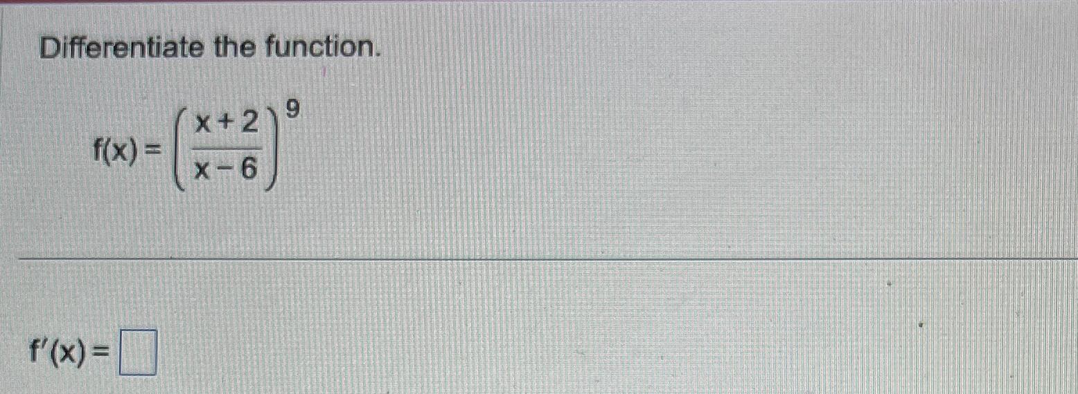 Solved Differentiate the function.f(x)=(x+2x-6)9f'(x)= | Chegg.com