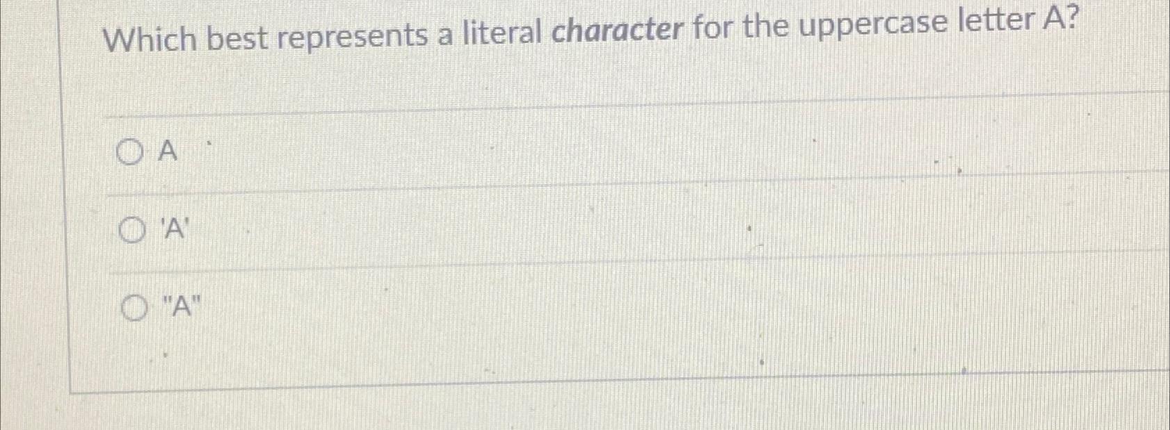 Solved Which best represents a literal character for the | Chegg.com