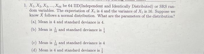 Solved 1. X₁, X2, X3,..., X64 be 64 IID(Independent and | Chegg.com