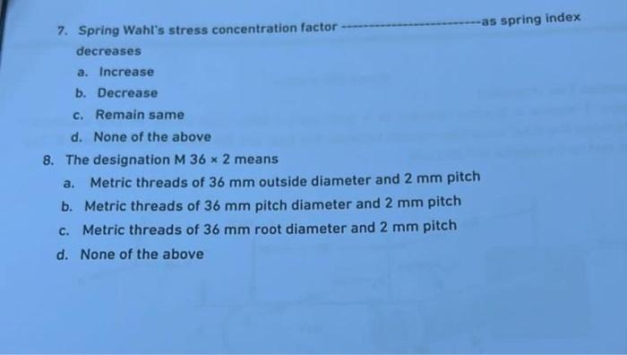Solved 7. Spring Wahl's stress concentration factor as | Chegg.com