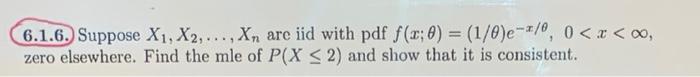 Solved 6.1.6. Suppose X1,X2,…,Xn are iid with pdf | Chegg.com