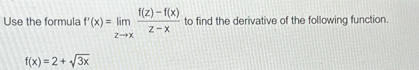 Solved Use the formula f'(x)=limz→xf(z)-f(x)z-x ﻿to find the | Chegg.com
