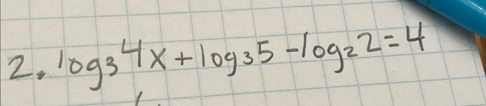 Solved log34x+log35-log22=4 | Chegg.com