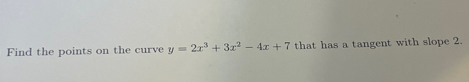 Solved Find the points on the curve y=2x3+3x2-4x+7 ﻿that has | Chegg.com