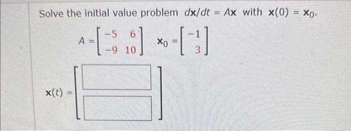Solved Solve the initial value problem dx/dt=Ax with | Chegg.com