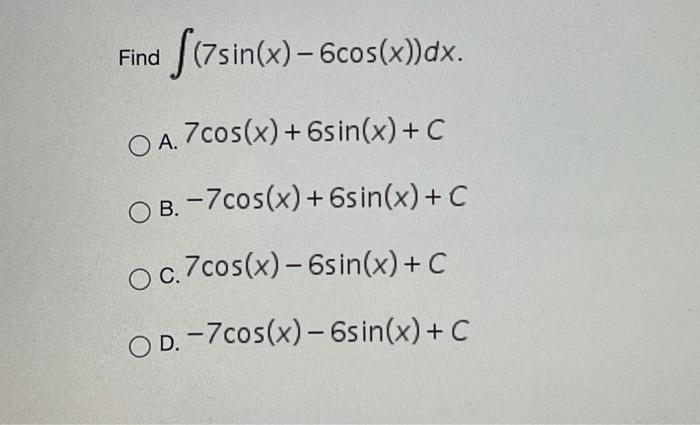 Solved Find S(zsin(x) – 6cos(x))dx 7cos(x) +6sin(x) + C OA. | Chegg.com