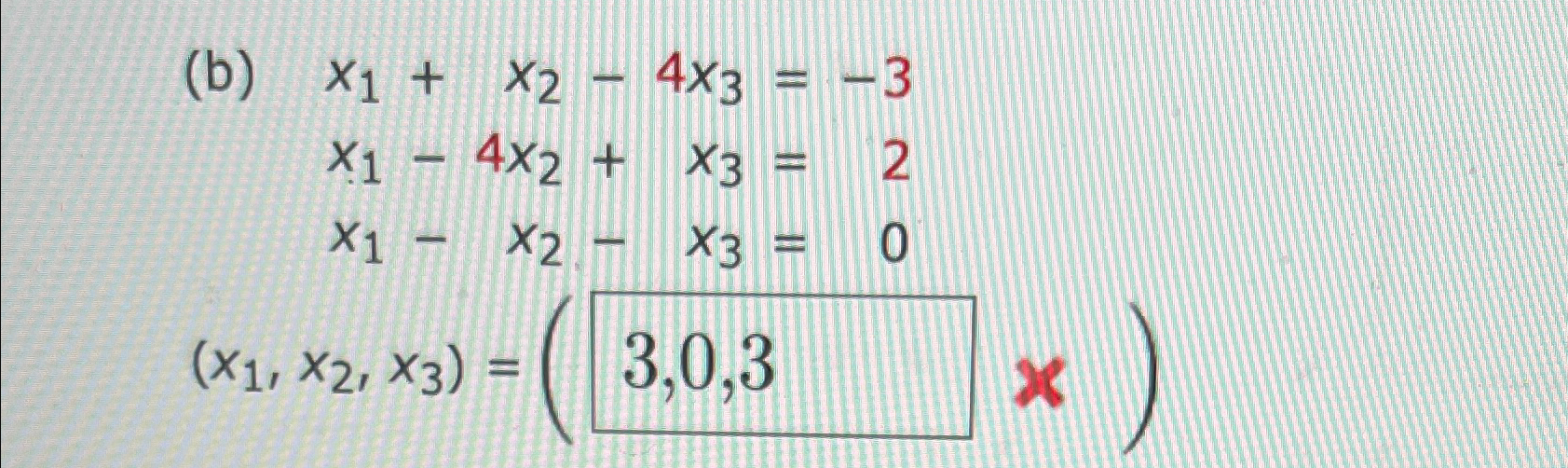 Solved (b) x1+x2-4x3=-3x1-4x2+x3=2x1-x2-x3=0(x1,x2,x3)=(,x) | Chegg.com