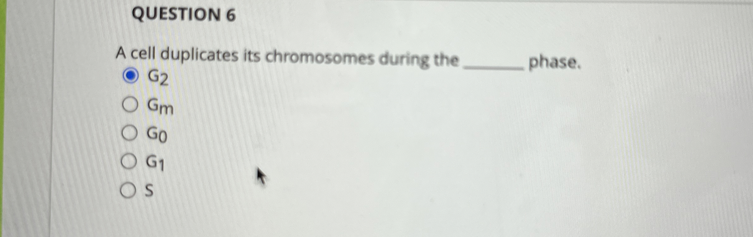 Solved QUESTION 6A cell duplicates its chromosomes during | Chegg.com