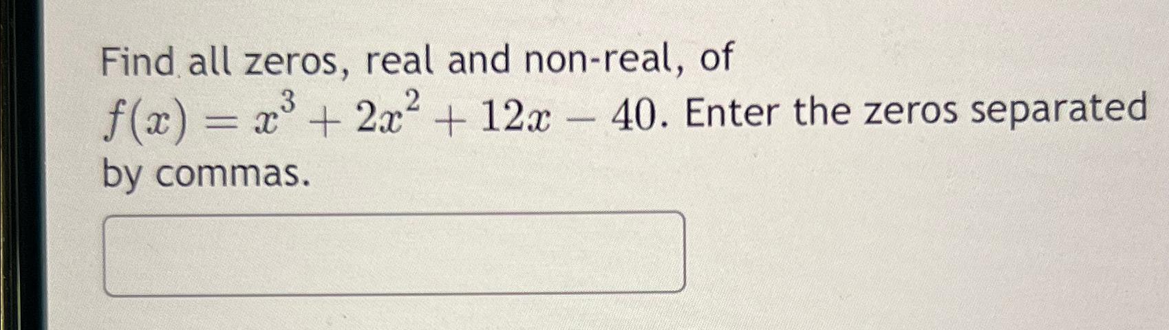 Solved Find all zeros, real and non-real, of | Chegg.com