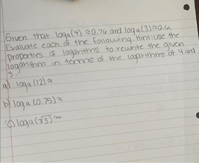 Solved Given that loga(4)≈0.76 and loga(3)≈0.6. Evaluate | Chegg.com