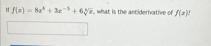 Solved If f(x)=8x4+3x−5+69x, what is the antiderivative of | Chegg.com