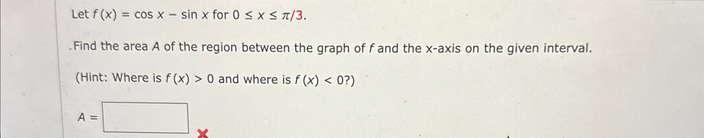 Solved Let f(x)=cosx-sinx ﻿for 0≤x≤π3.Find the area A ﻿of | Chegg.com