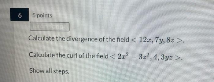 Solved 5 points Calculate the divergence of the field | Chegg.com