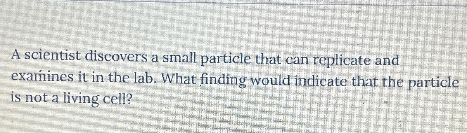 Solved A scientist discovers a small particle that can | Chegg.com
