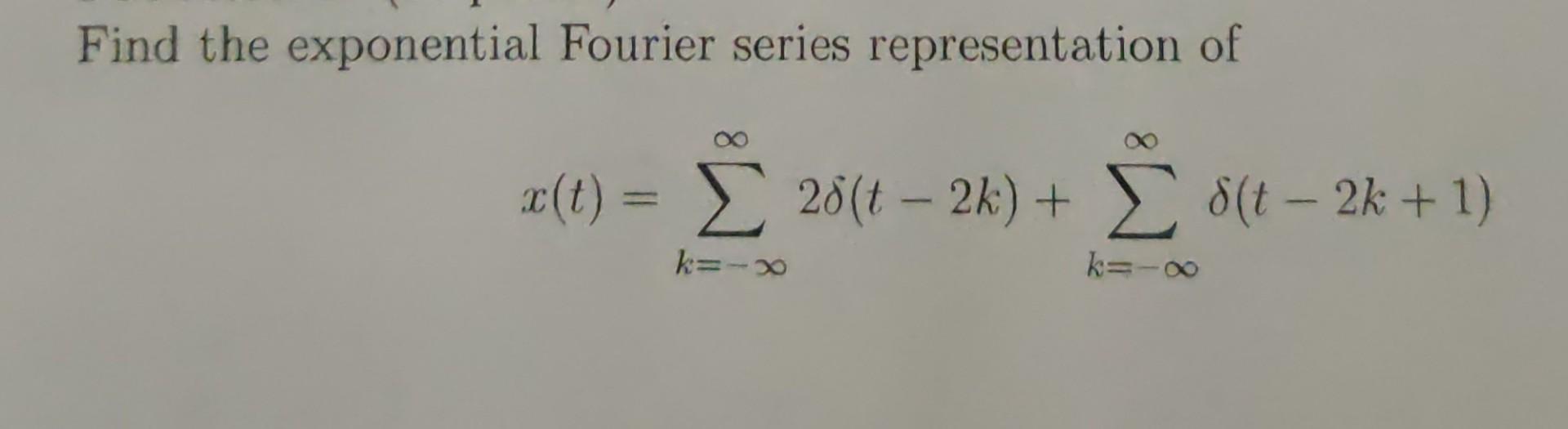 Solved Find the exponential Fourier series representation of | Chegg.com