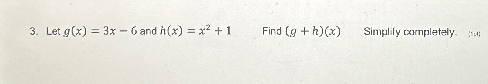 Solved Let g(x)=3x-6 and h(x)=x2+1, Find (g+h)(x), | Chegg.com Solved Let g(x)=3x-6 and h(x)=x2+1, Find (g+h)(x), | Chegg.com
