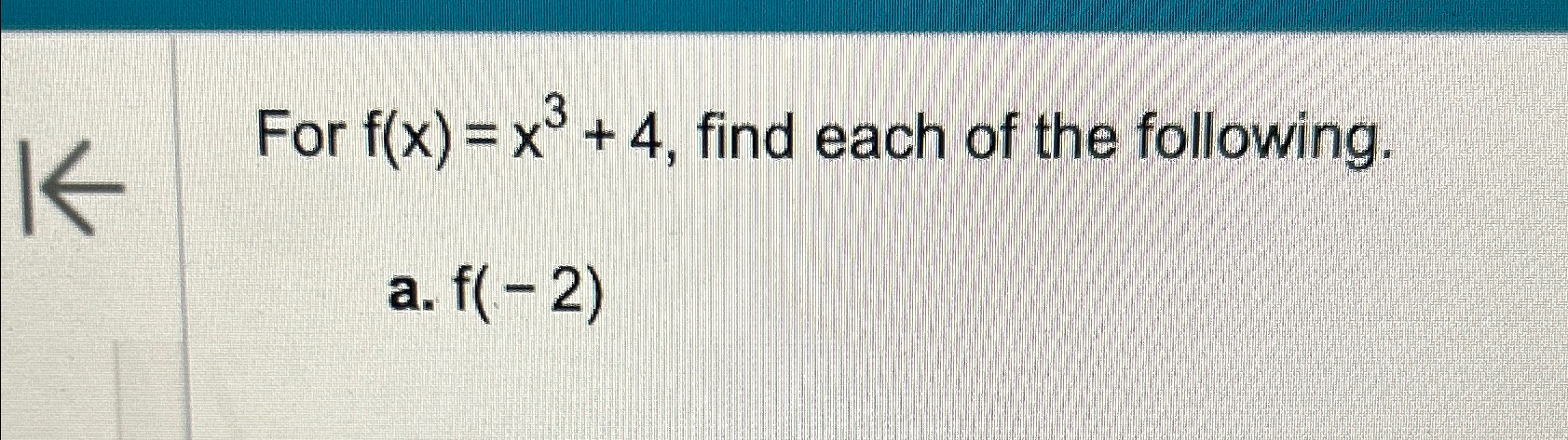 Solved For f(x)=x3+4, ﻿find each of the following.a. f(-2) | Chegg.com