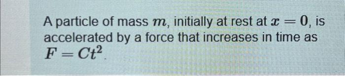 Solved A particle of mass m, initially at rest at x=0, is | Chegg.com