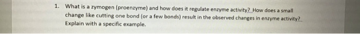 Solved 1. What is a zymogen (proenzyme) and how does it | Chegg.com