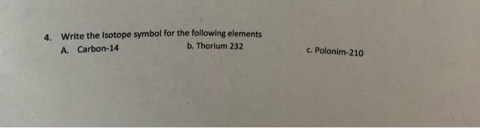 Solved 4. Write the Isotope symbol for the following | Chegg.com