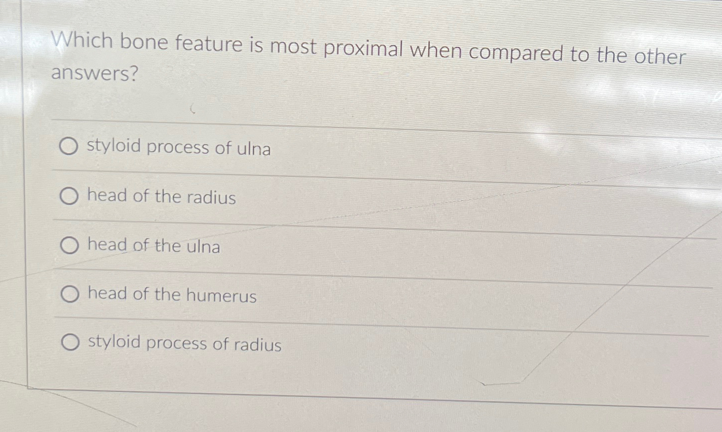 Solved Which bone feature is most proximal when compared to | Chegg.com